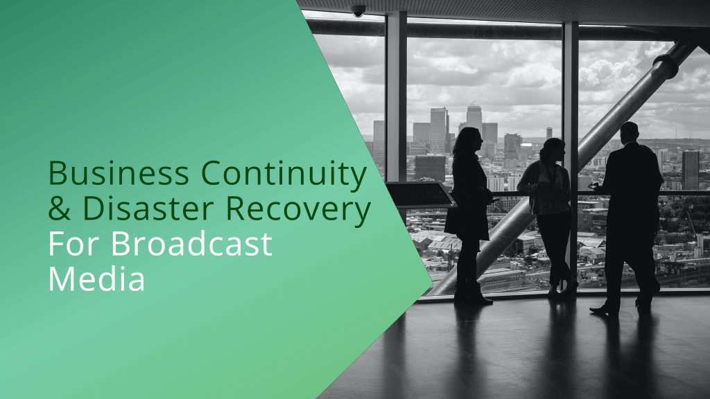 Business Continuity and Disaster Recovery for Broadcast Media