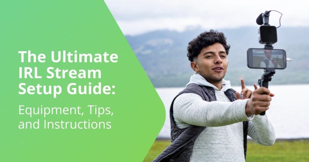 The Ultimate IRL Stream Setup Guide: Equipment, Tips, & More