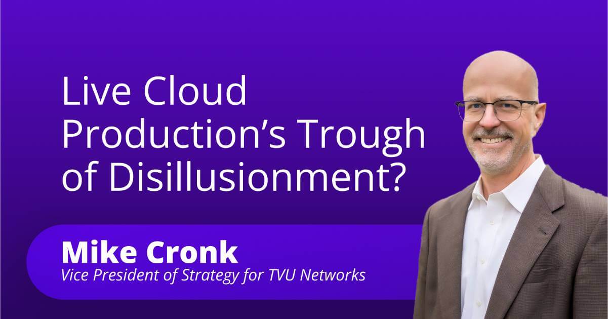 Live Cloud Production’s Trough of Disillusionment?